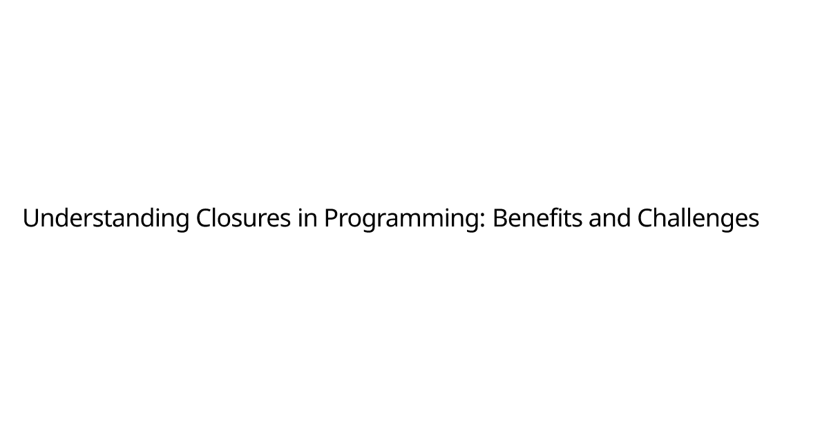 Understanding Closures in Programming: Benefits and Challenges | Fernando Pires